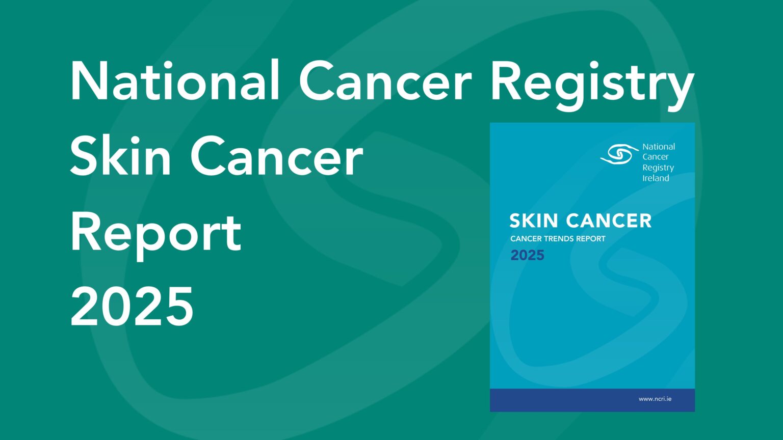 New Skin Cancer Report by the National Cancer Registry Ireland (NCRI ...